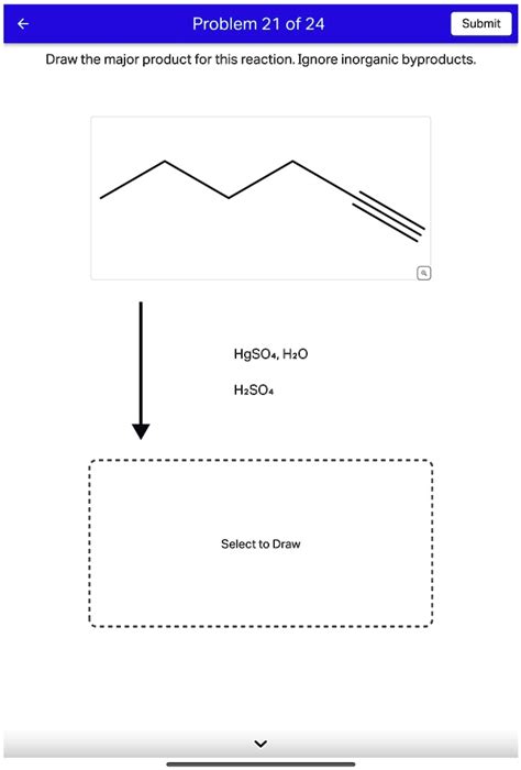 Problem 21 Of 24 Submit Draw The Major Product For This Reaction Ignore Inorganic Byproducts