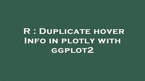 R Duplicate Hover Info In Plotly With Ggplot2 Youtube
