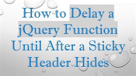 How To Delay A Jquery Function Until After A Sticky Header Hides Youtube