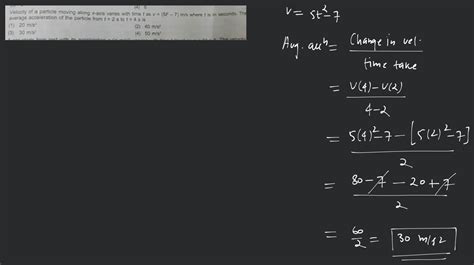 Velocity Of A Particle Moving Along X Axis Varies With Time T As V 5t2−7