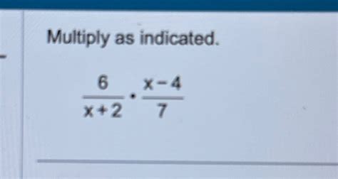 Solved Multiply As Indicated X X Chegg Com