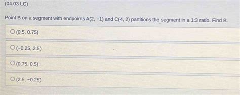 Solved 0403 Lc Point B On A Segment With Endpoints A2 1 And C4