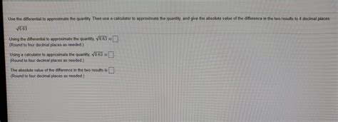 solved use the differential to approximate the quantity then