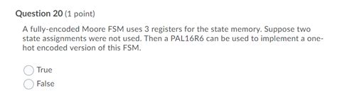 solved question 20 1 point a fully encoded moore fsm uses