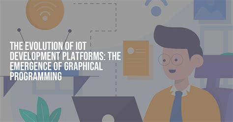 The Evolution Of Iot Development Platforms The Emergence Of Graphical