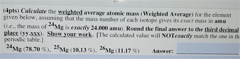 Solved Pts Calculate The Weighted Average Atomic Mass Chegg
