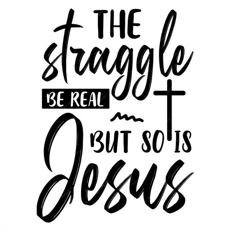 Premium Vector The Straggle Be Real But So Is Jesus