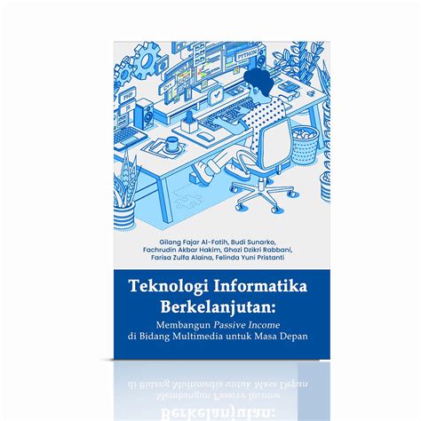 Teknologi Informatika Berkelanjutan Membangun Passive Income Di Bidang Multimedia Untuk Masa Depan