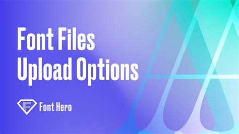 font files upload options docs font hero