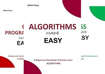 Algorithms Made Easy A Beginners Handbook To Easily Learn All Algorithms And All Types Of Data