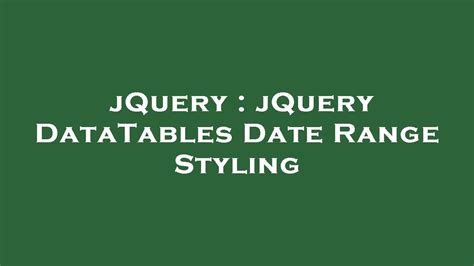 Jquery Jquery Datatables Date Range Styling Youtube