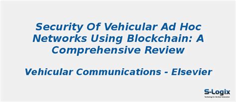 Security Of Vehicular Ad Hoc Networks Using Blockchain S Logix