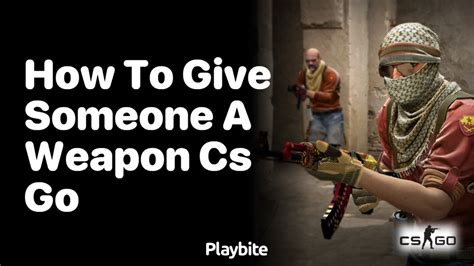 How To Give Someone A Weapon In CS GO Playbite