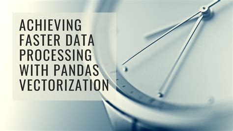how i achieved 63 faster data processing with pandas vectorization