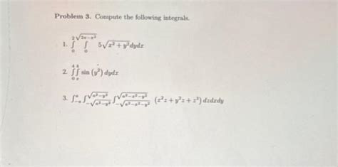 Problem Compute The Following Integrals Chegg