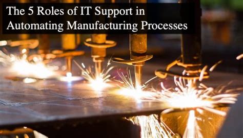 The 5 Roles Of IT Support In Automating Manufacturing Processes