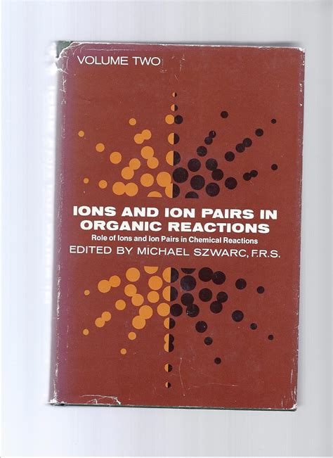 Ions And Ion Pairs In Organic Reactions Volume 2 Szwarc M