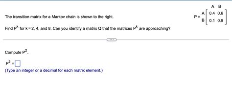Solved A B The Transition Matrix For A Markov Chain Is Shown Chegg