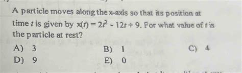 Solved A Particle Moves Along The X Axis So That Its Position At Time
