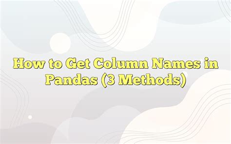 How To Get Column Names In Pandas Methods