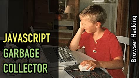 Browser Hacking Lets Build A Garbage Collector For Javascript Youtube
