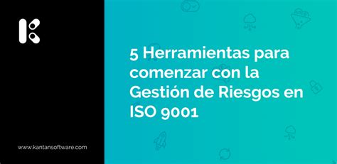 5 Herramientas Para Comenzar Con La Gestión De Riesgos En Iso 9001 Kantan Software