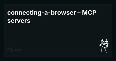 connecting a browser mcp servers glama