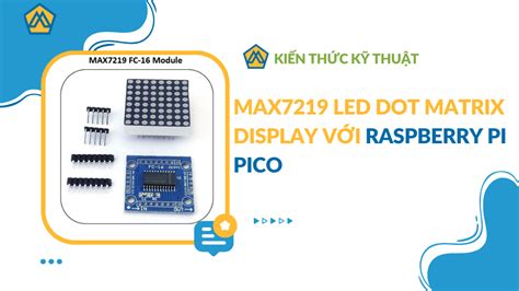 Max7219 Led Dot Matrix Display Với Raspberry Pi Pico Mecsuvn