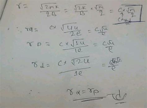 A Proton A Deuteron And An Alpha Particle Having The Same Kinetic