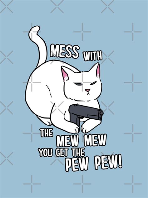 Mess With Mew Mew U Get The Pew Pew T Shirt For Sale By Mememayo Redbubble Mew T Shirts