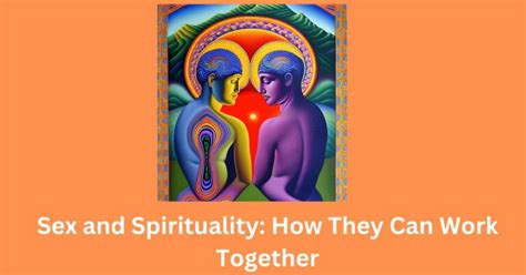 Sex And Spirituality How They Can Work Together