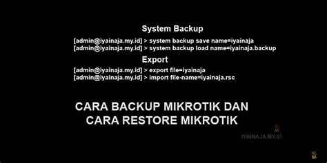 cara backup mikrotik dan cara restore mikrotik iyainaja my id