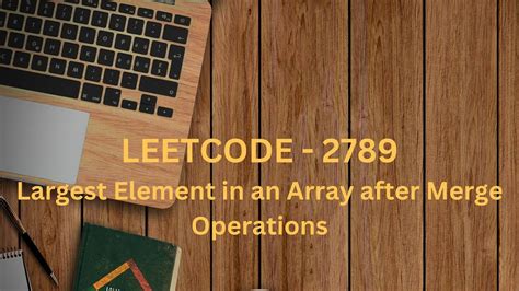 Leetcode 2789 Largest Element In An Array After Merge Operations