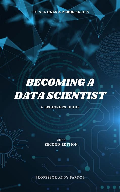 Becoming A Data Scientist A Beginners Guide Its All Ones And Zeros
