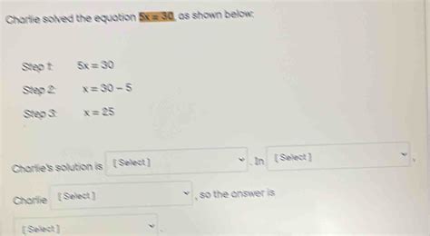 solved charlie solved the equation 5x 30 as shown below step 1 5x 30