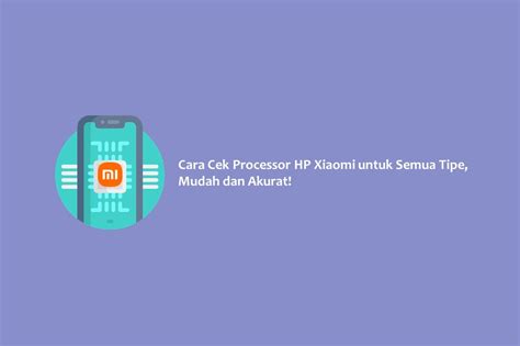 Cara Cek Processor Hp Xiaomi Untuk Semua Tipe Mudah Dan Akurat Hallo Gsm