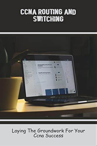 Ccna Routing And Switching Laying The Groundwork For Your Ccna Success