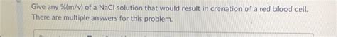 Solved Give Any M V Of A NaCl Solution That Would Result Chegg Com