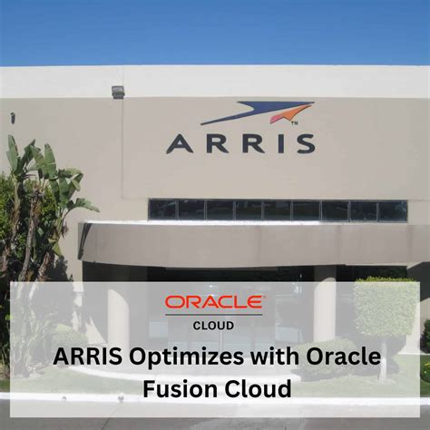 Arris Optimizes With Oracle Fusion Cloud Nexinfo