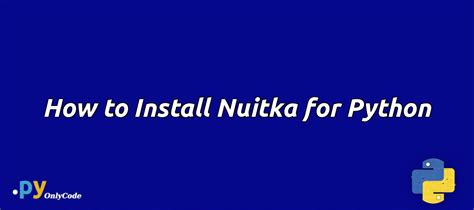 How To Install Nuitka For Python