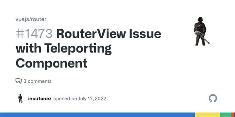 routerview issue with teleporting component · issue 1473 · vuejs