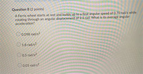 Solved Question 8 2 Points A Ferris Wheel Starts At Rest