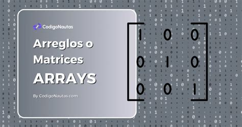 Arreglos Matrices en Programación Guía Completa CodigoNautas