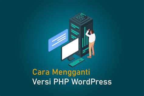 Cara Mudah Upgrade Php Terbaru Wordpress