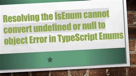 Resolving The Isenum Cannot Convert Undefined Or Null To Object Error In Typescript Enums Youtube