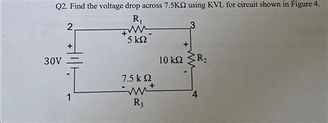 Solved Q2 ﻿find The Voltage Drop Across 7 5kΩ ﻿using Kvl