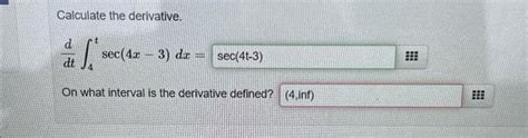 Calculate The Derivative Dtd∫4tsec 4x−3 Dx On What
