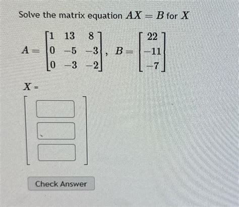 Solved Solve The Matrix Equation AX B For X Chegg Com