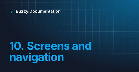 10 screens and navigation buzzy documentation