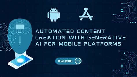 Automated Content Creation With Generative Ai For Mobile Platforms
